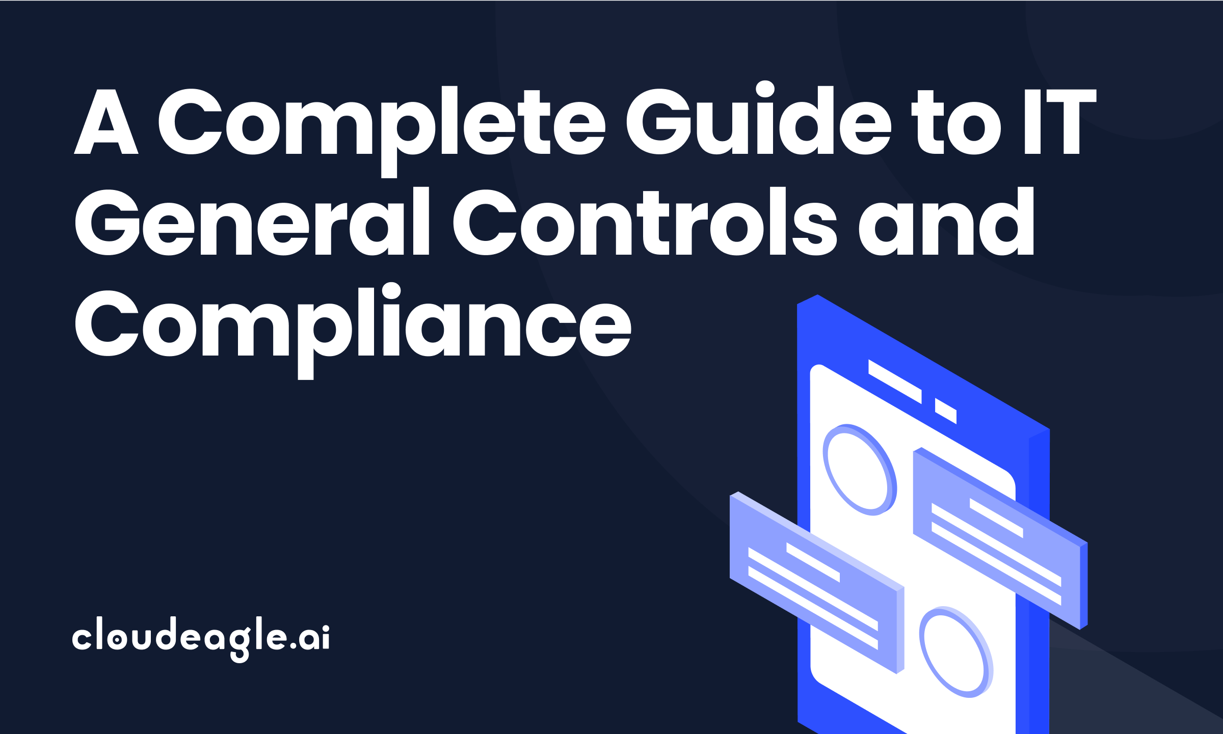 ITGC Audit: Guide to IT General Controls & Compliance